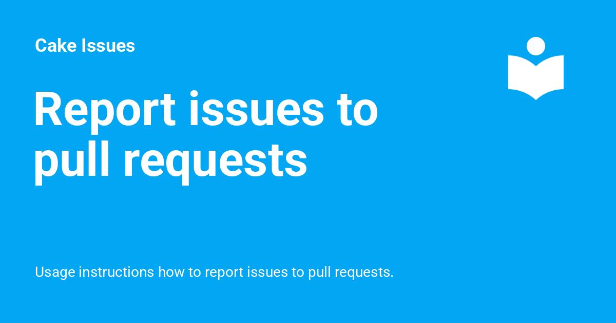 Report issues to pull requests - Cake Issues