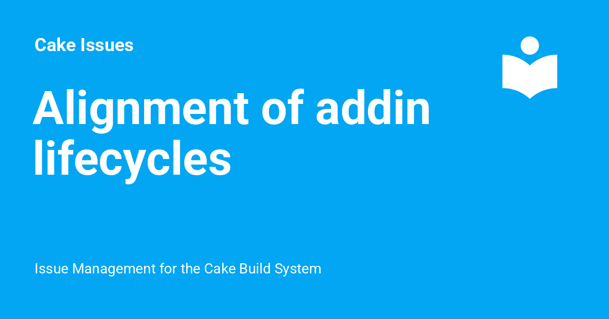 Alignment of addin lifecycles - Cake Issues