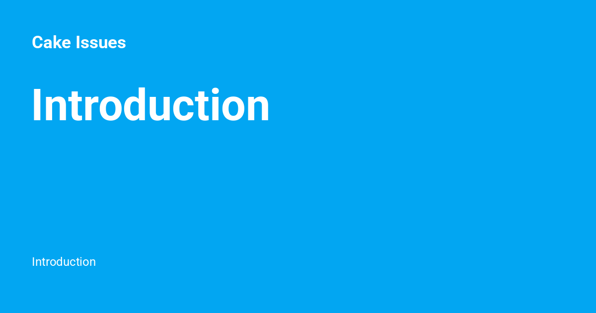 Introduction - Cake Issues