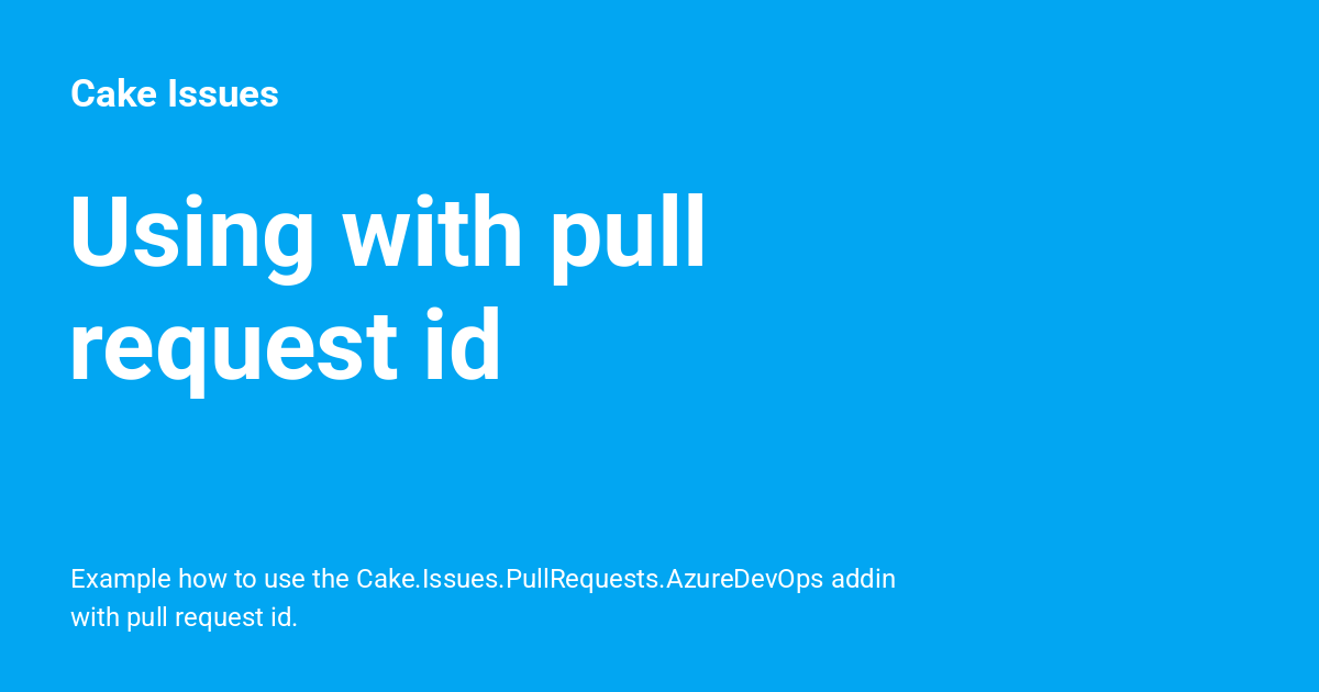 Using with pull request id - Cake Issues