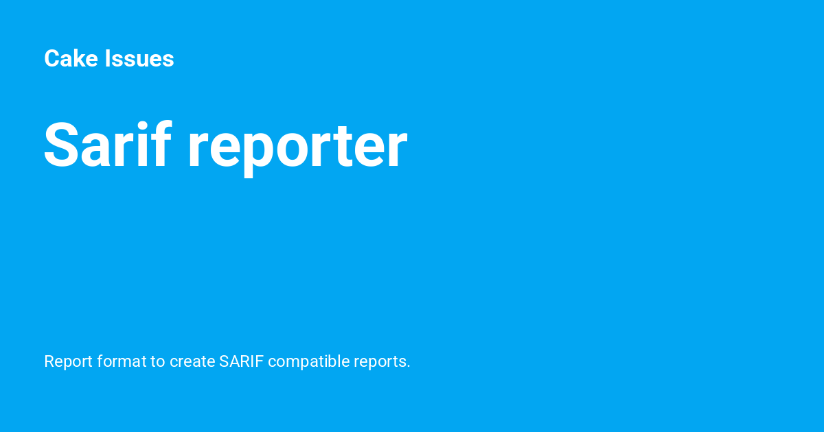 Sarif reporter - Cake Issues
