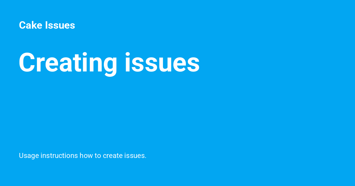 Creating issues - Cake Issues